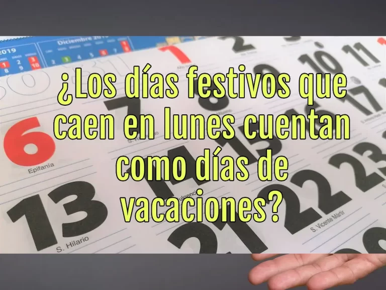 ¿Los días festivos que caen en lunes cuentan como días de vacaciones?